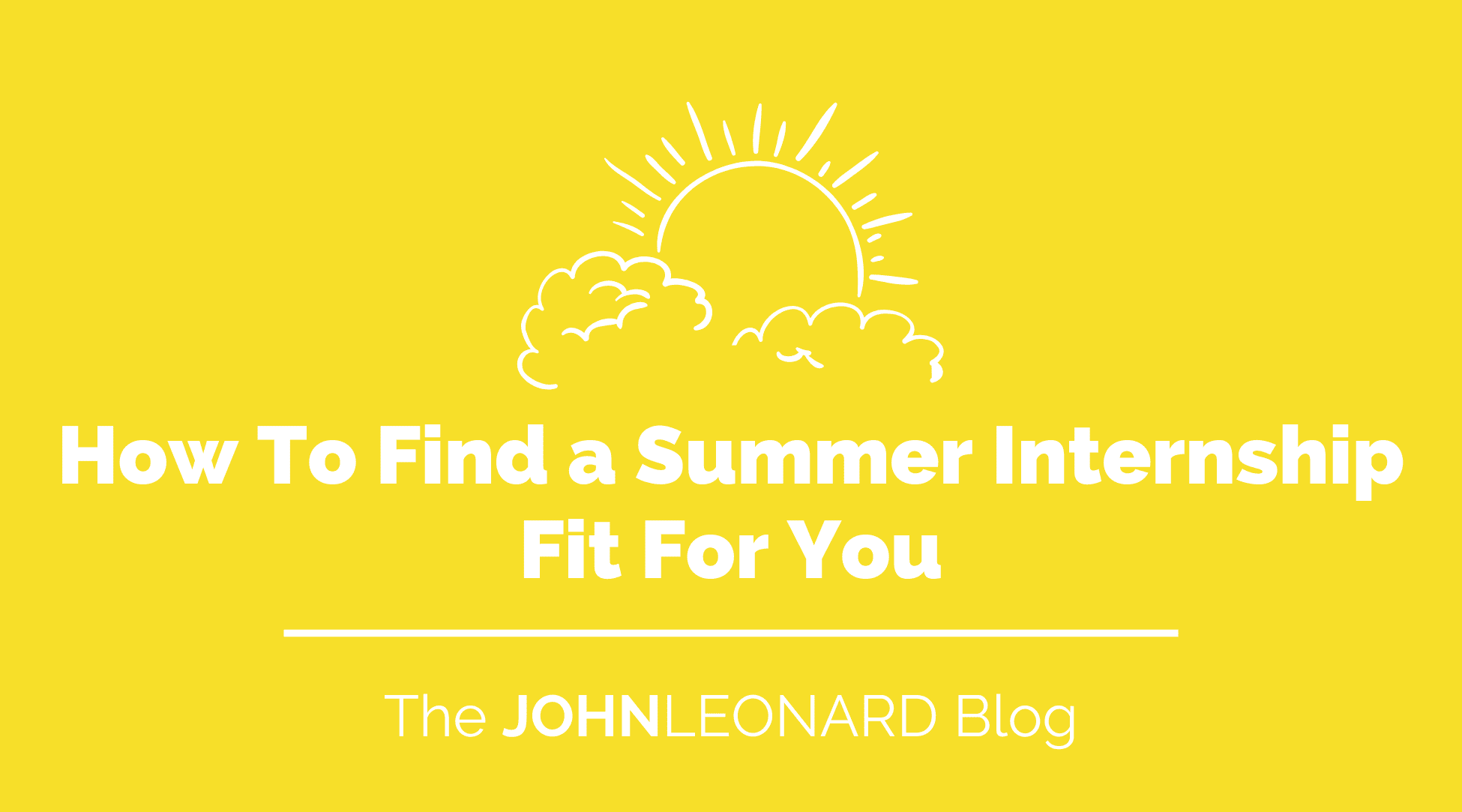 How to Find a Summer Internship Fit for You | JOHNLEONARD