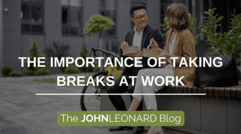 The Importance of Taking Breaks at Work | JOHNLEONARD