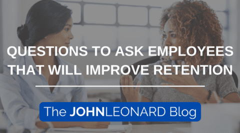 Questions to Ask Employees That Will Improve Retention | JOHNLEONARD