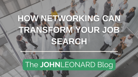 How Networking Can Transform Your Job Search | JOHNLEONARD